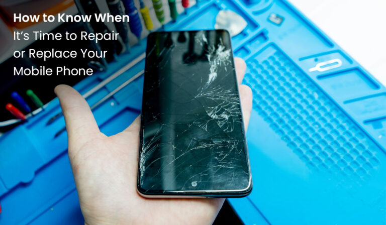 How to Know When It’s Time to Repair or Replace Your Mobile Phone